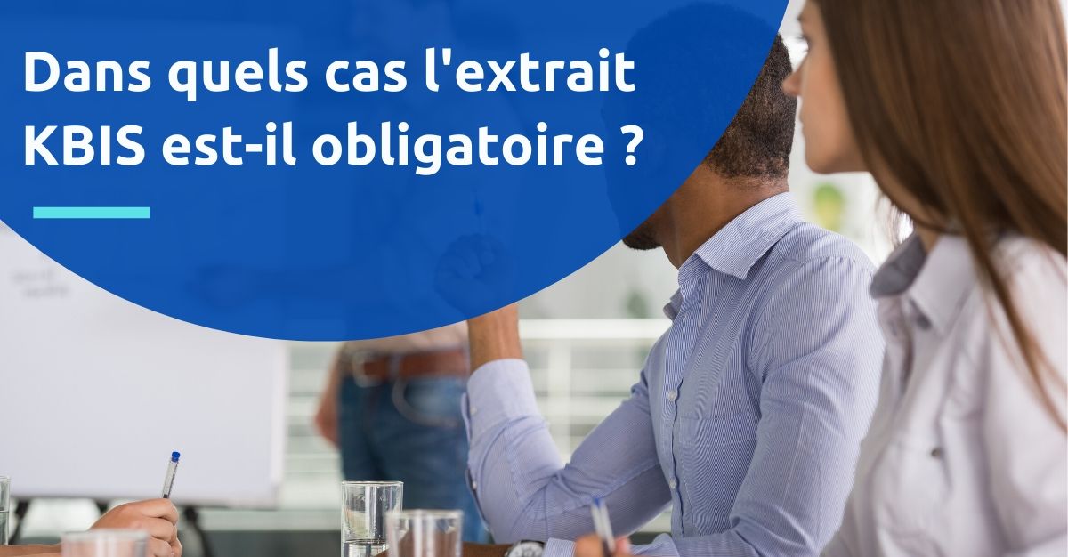 Dans quels cas l'extrait KBIS est-il obligatoire
